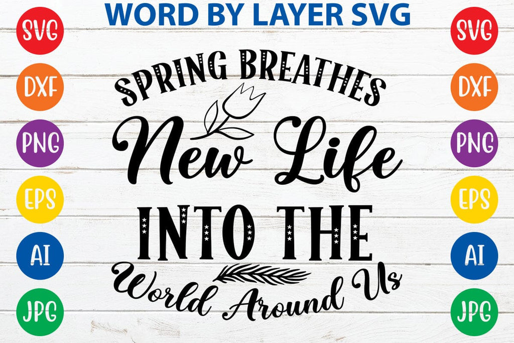 Spring breathes new life into the world around us SVG Design - So Fontsy