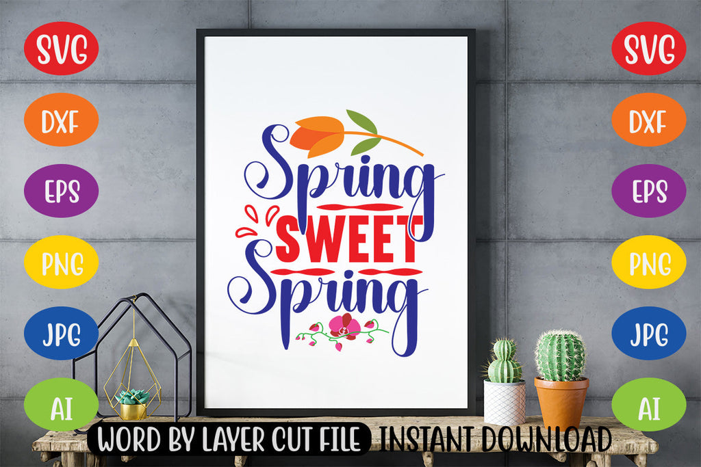Spring Sweet Spring SVG CUT FILE - So Fontsy