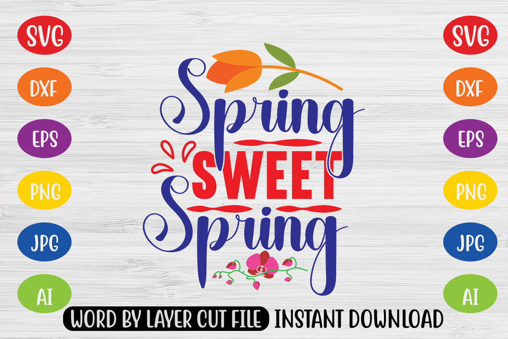 Spring Sweet Spring SVG CUT FILE - So Fontsy