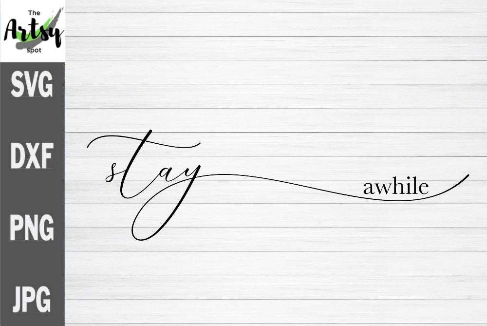 Stay Awhile, Farmhouse sign quote svg - So Fontsy