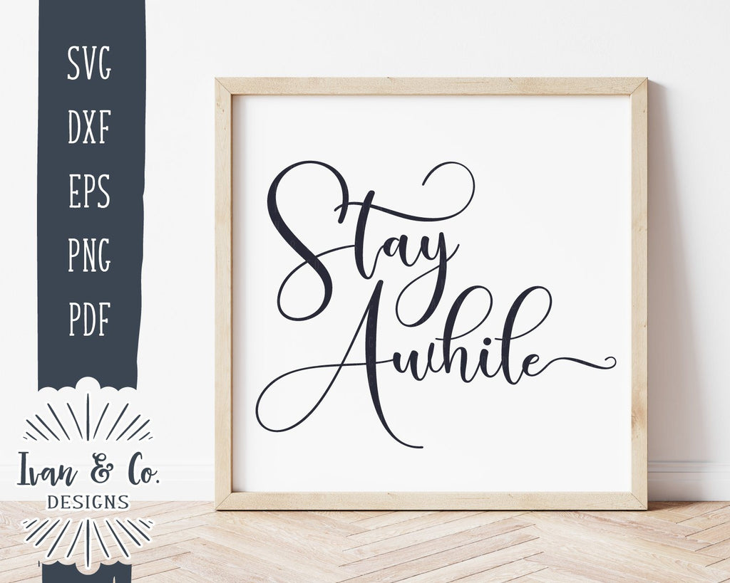 Stay Awhile SVG Files | Farmhouse Svg | SVGs for Signs | Commercial Use ...