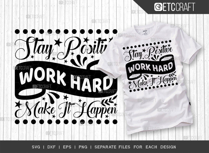 Stay Positive Work Hard Make It Happen Single SVG Cut File | Stay ...