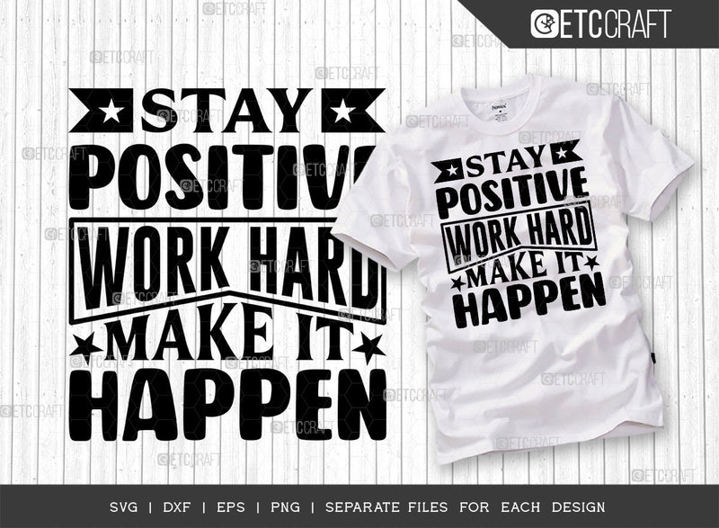 Stay Positive Work Hard Make It Happen Single SVG Cut File | Stay ...