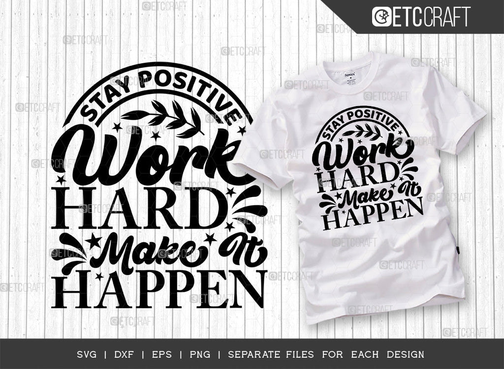 Stay Positive Work Hard Make It Happen Single SVG Cut File | Stay ...