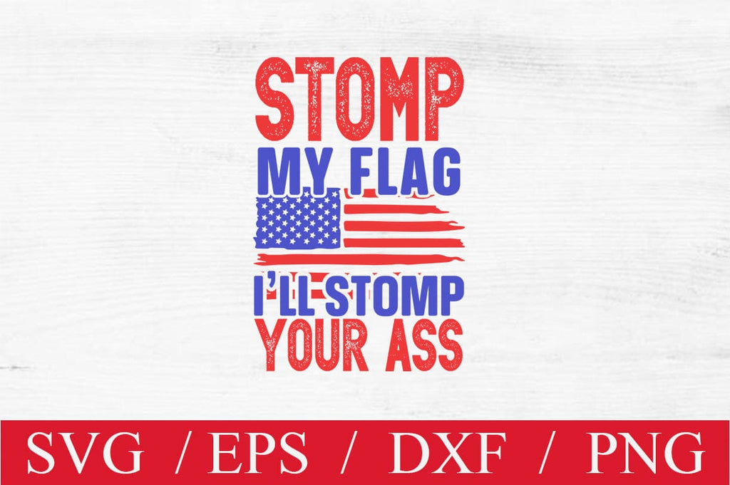 Stomp my flag i’ll stomp your ass SVG - So Fontsy