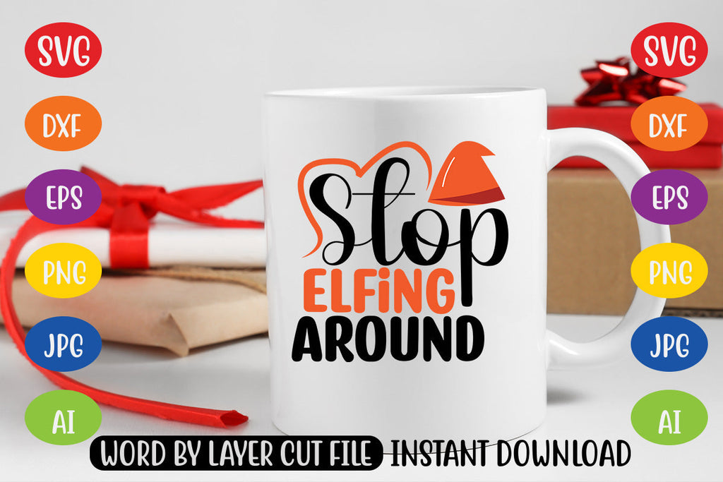 Stop Elfing Around SVG CUT FILE - So Fontsy