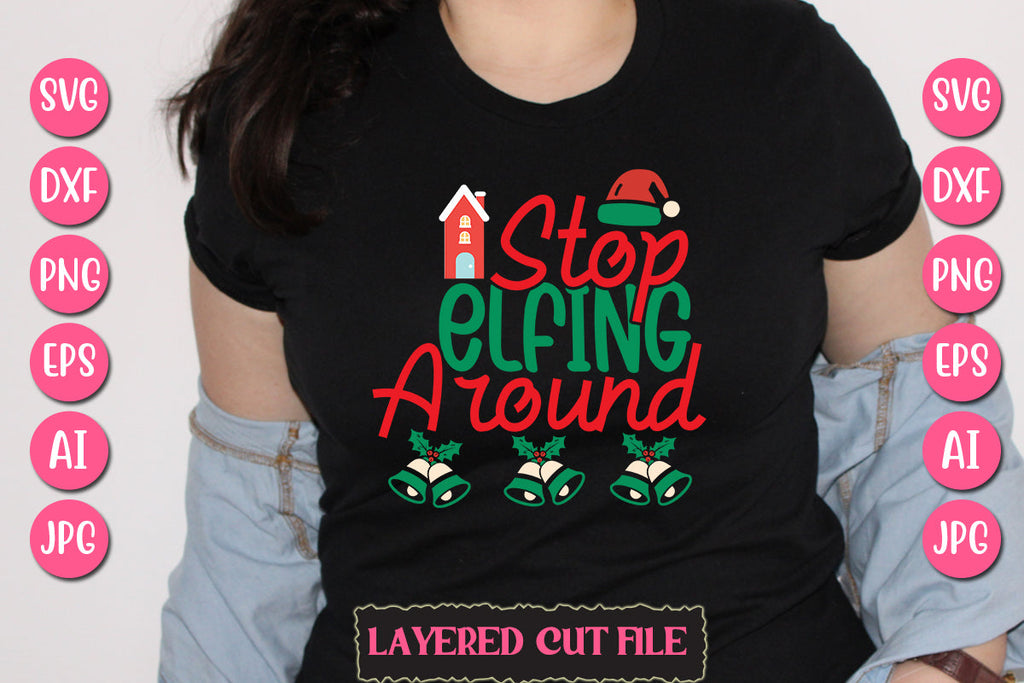 Stop Elfing Around SVG Cut File - So Fontsy