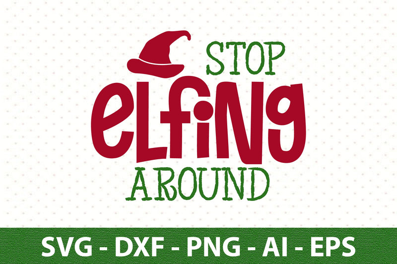 Stop Elfing Around svg - So Fontsy
