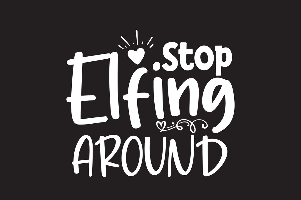 Stop Elfing Around svg - So Fontsy