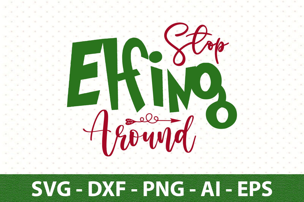 Stop Elfing Around svg - So Fontsy