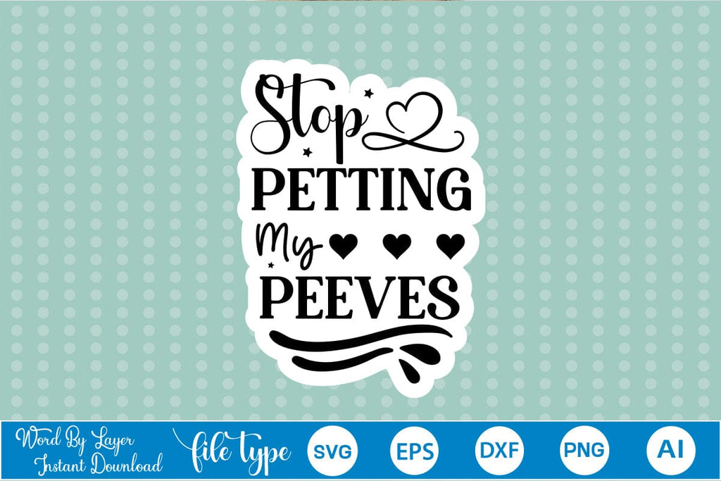 Stop Petting My Peeves Sticker SVG SVGs,Quotes and Sayings,Food & Drink ...
