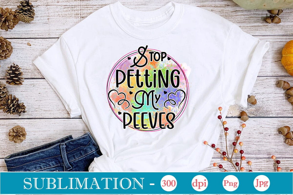 Stop Petting My Peeves Sublimation SVGs,Quotes and Sayings,Food & Drink ...