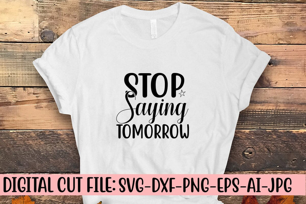 Stop Saying Tomorrow SVG Design - So Fontsy