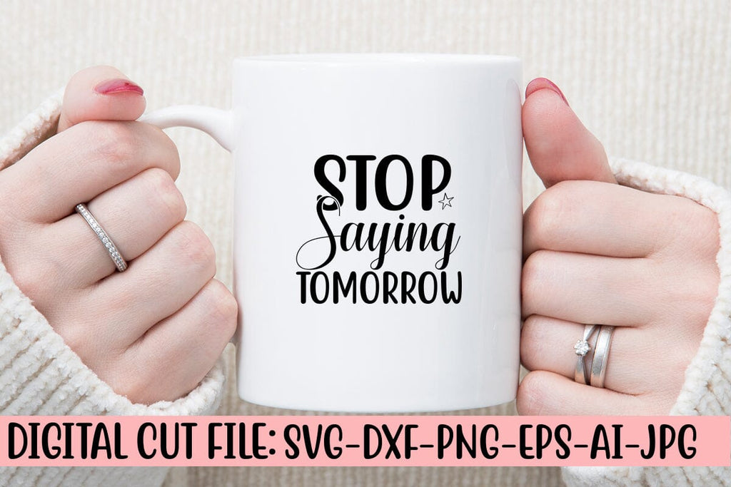 Stop Saying Tomorrow SVG Design - So Fontsy