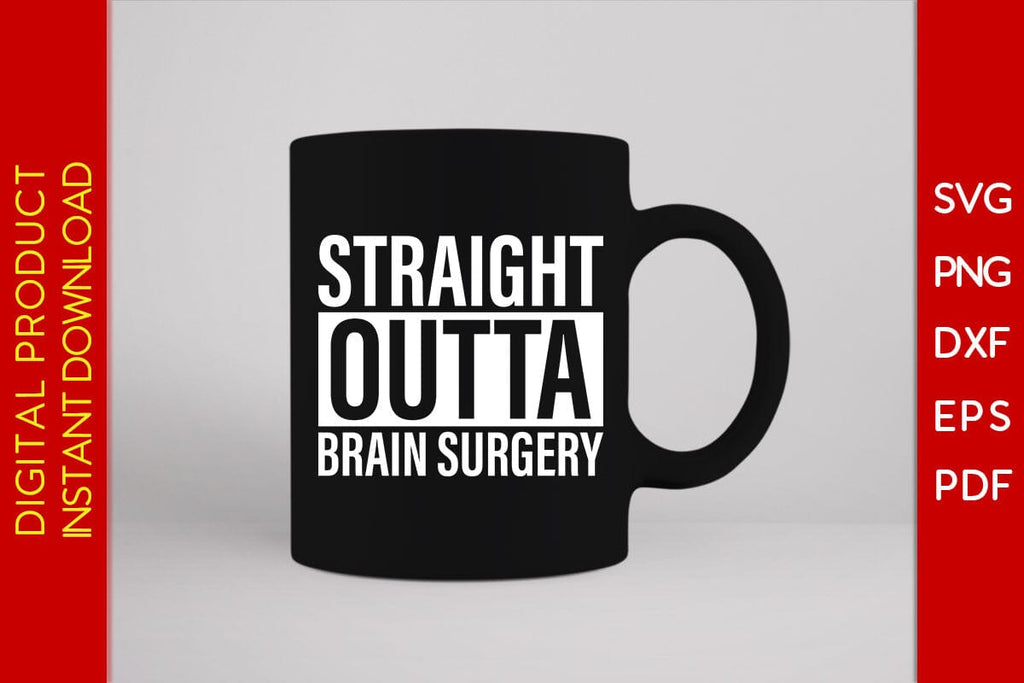 Straight Outta Brain Surgery SVG PNG PDF Cut File - So Fontsy