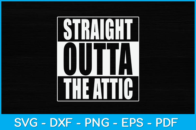 Straight Outta The Attic Repair Worker Svg Design - So Fontsy