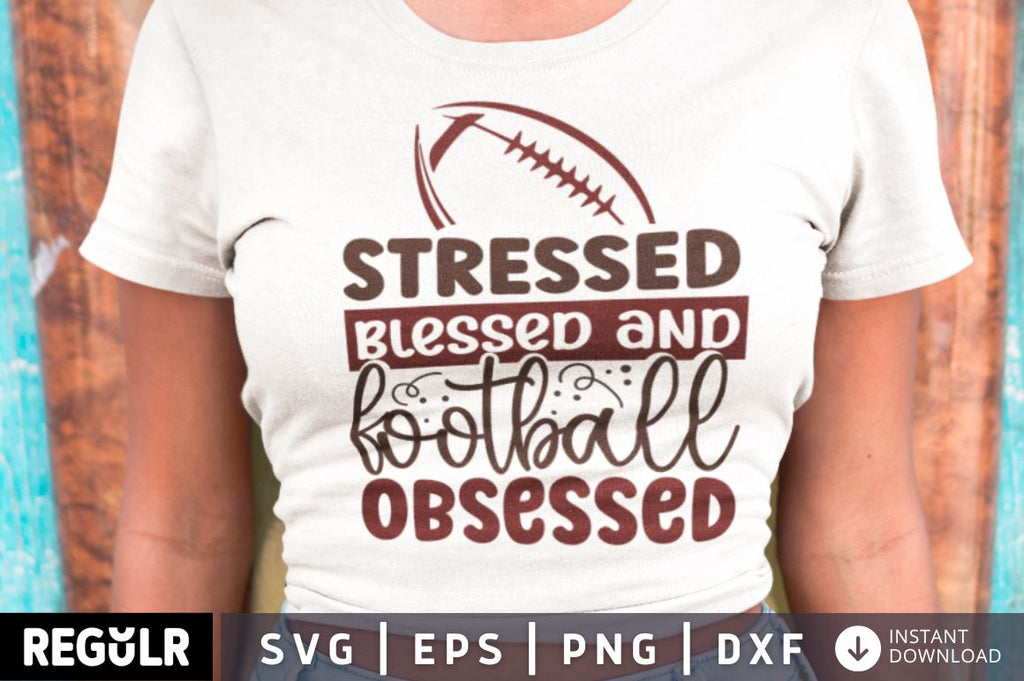 Stressed blessed and football obsessed SVG - So Fontsy