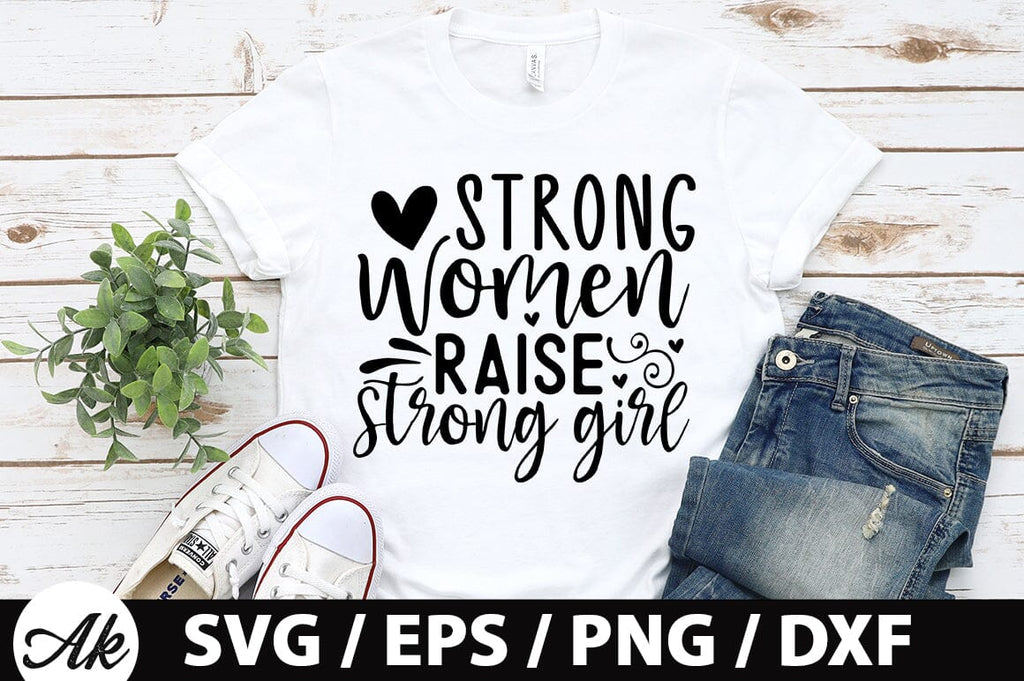 Strong women raise strong girl SVG - So Fontsy
