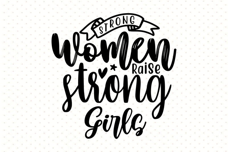Strong women raise strong girls svg - So Fontsy