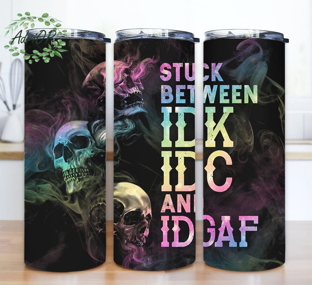 Stuck Between IDK IDC And IDGAF 20oz Tumbler Design Png, Skull Smoke ...