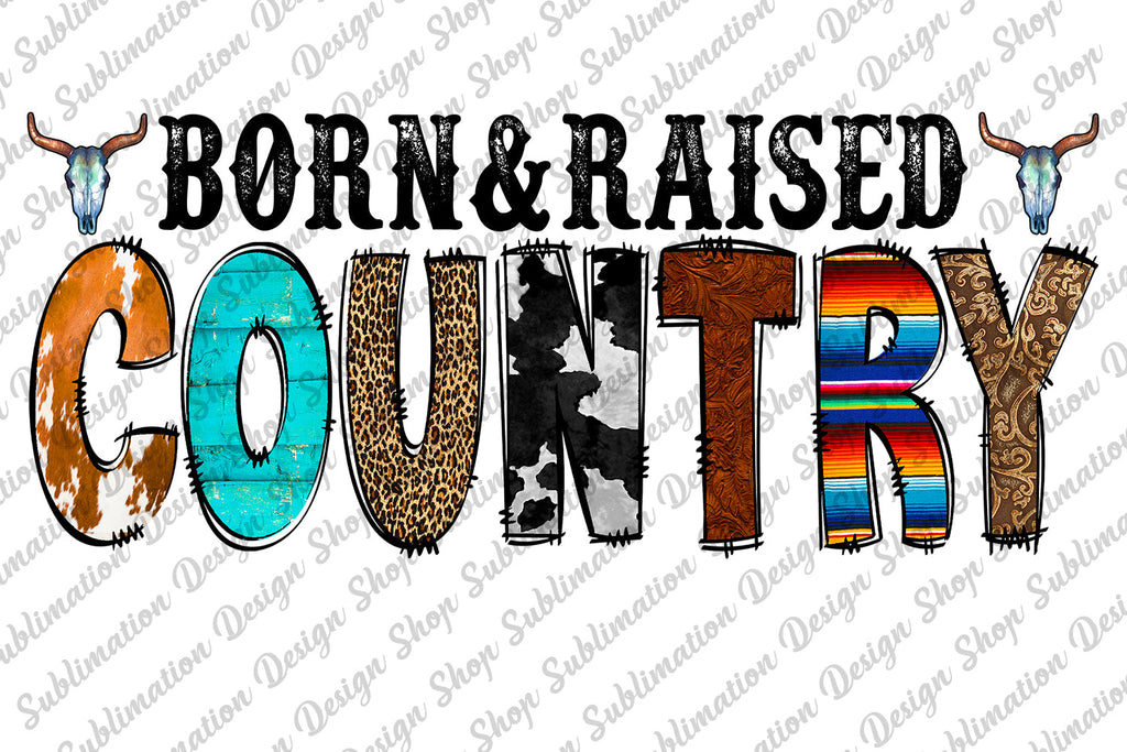 Sublimation Design, Born And Raised Country Png, Western Png, Country ...