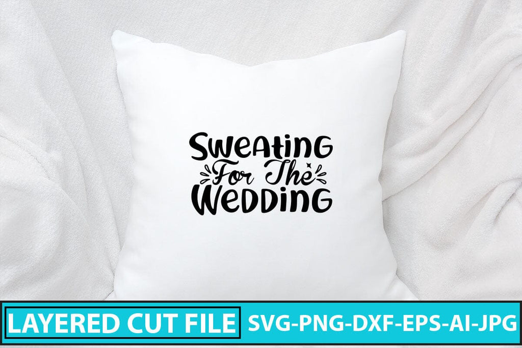 Sweating For The Wedding SVG Cut File - So Fontsy