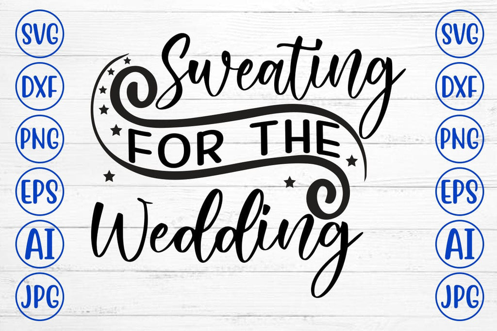 Sweating For The Wedding SVG Cut File - So Fontsy