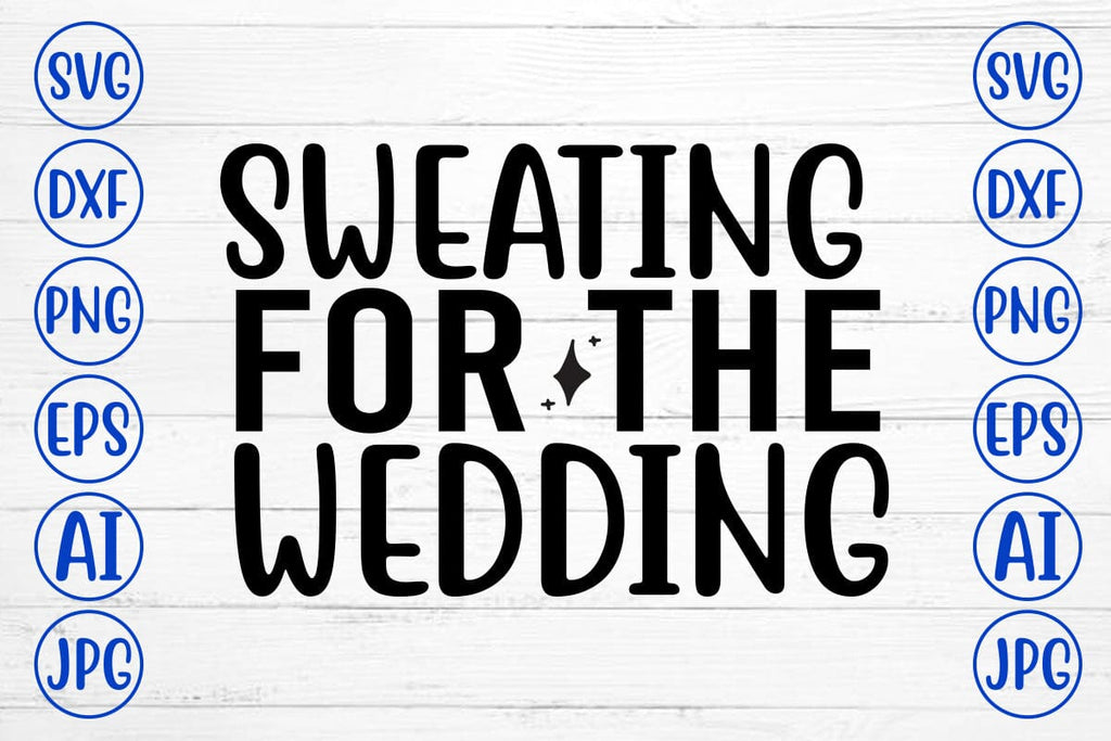 Sweating For The Wedding SVG Cut File - So Fontsy