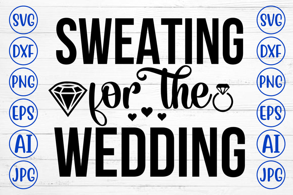 Sweating For The Wedding SVG Cut File - So Fontsy