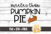 Sweeter Than Pumpkin Pie - Fall SVG PNG DXF Cut Files - So Fontsy