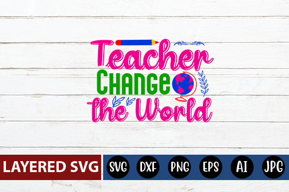 Teacher Change the World SVG cut file - So Fontsy