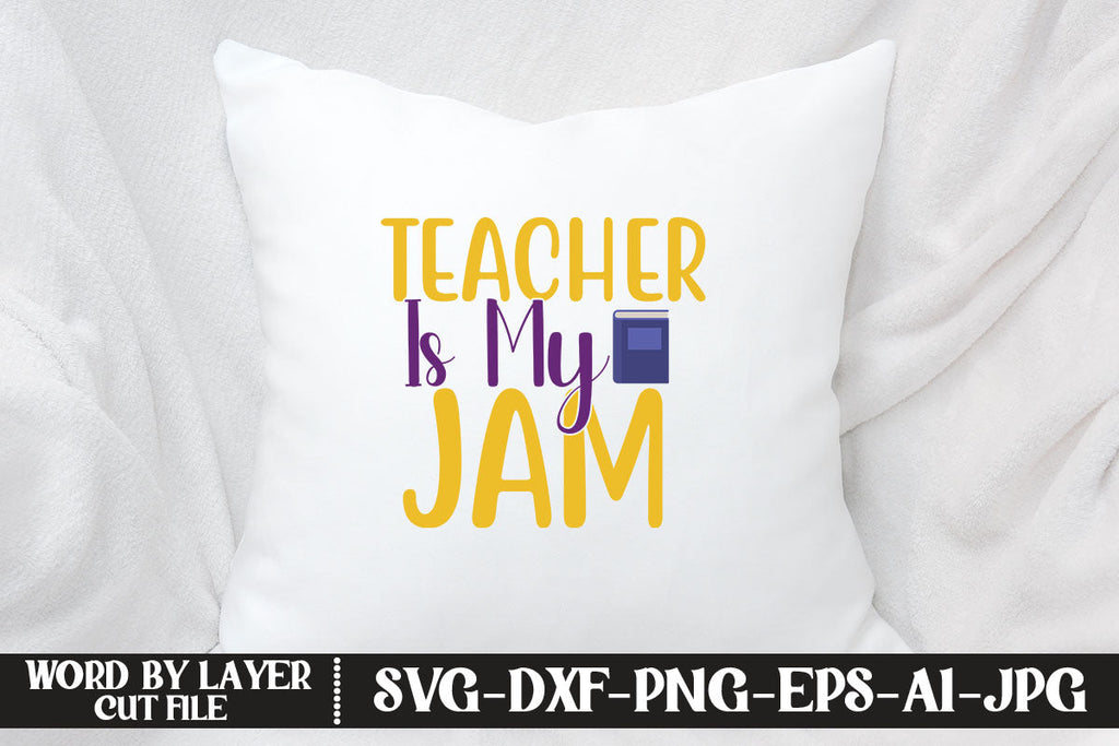 Teacher Is My Jam SVG CUT FILE - So Fontsy