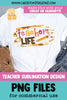 Teacher Sublimation PNG | Teacher Life - So Fontsy