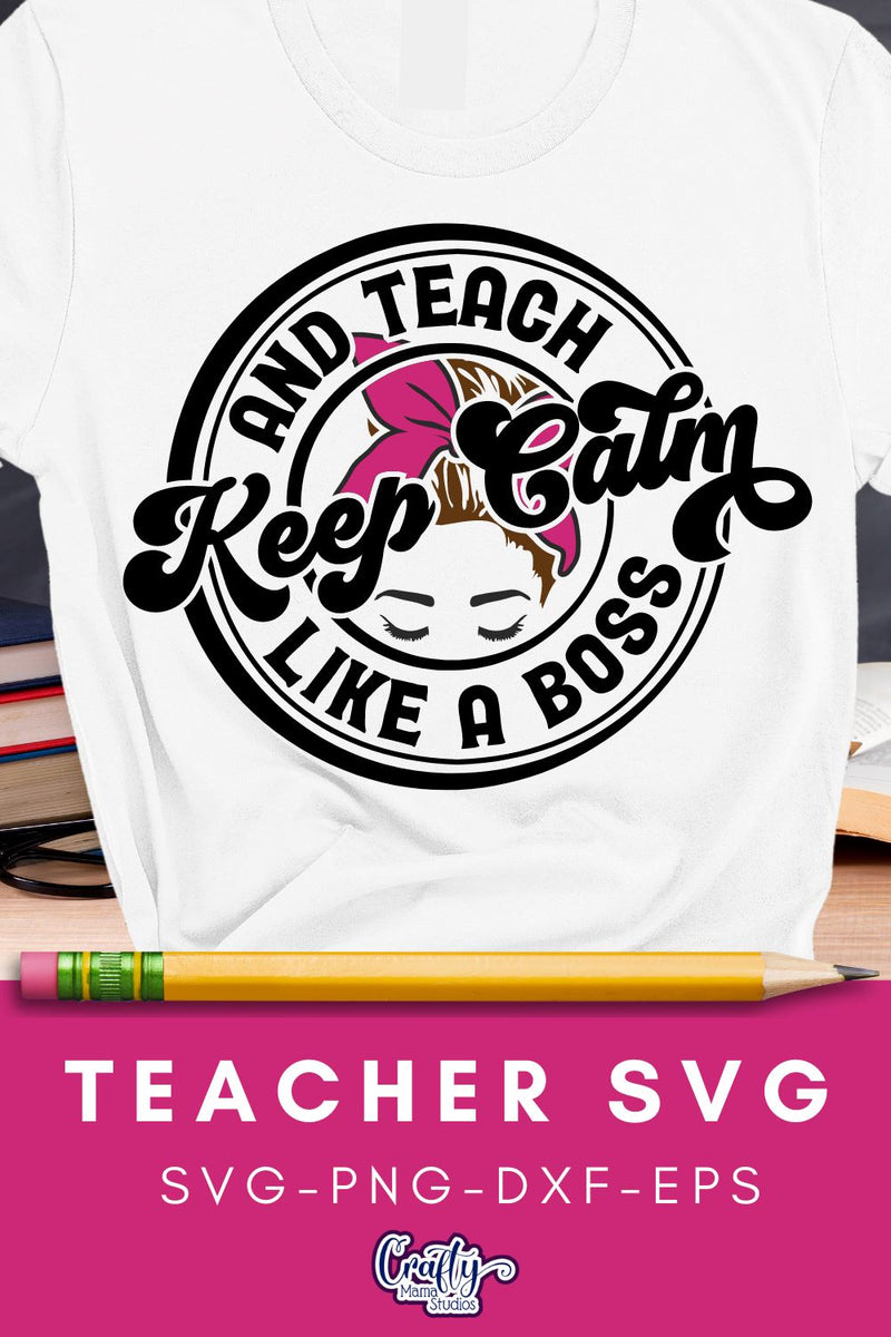 Teacher Svg, Keep Calm And Teach Like A Boss - So Fontsy