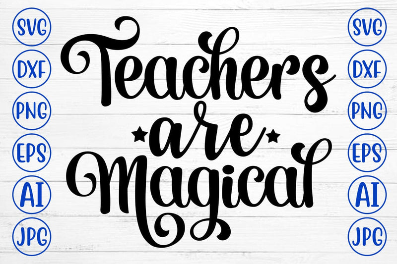 Teachers Are Magical SVG Cut File - So Fontsy