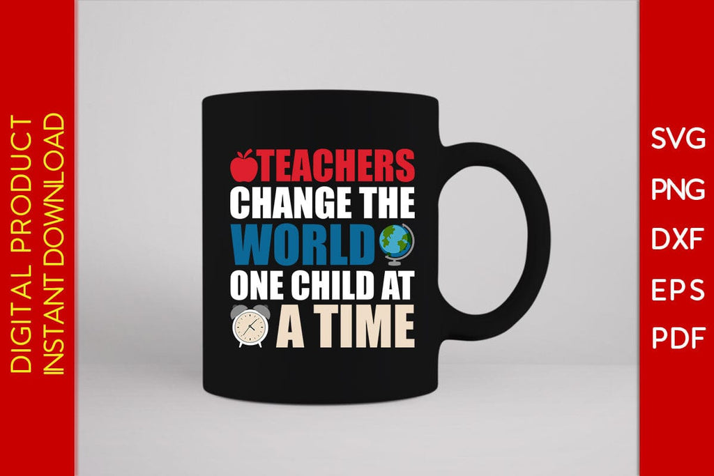 Teachers Change The World One Child At A Time SVG PNG PDF Cut File - So ...