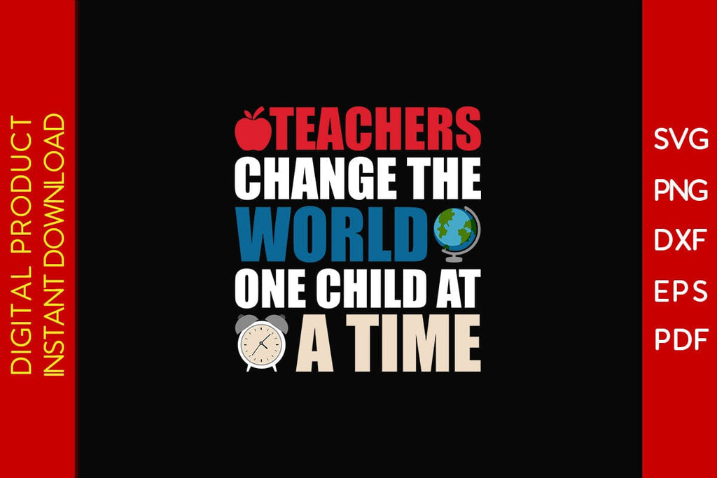 Teachers Change The World One Child At A Time SVG PNG PDF Cut File - So ...