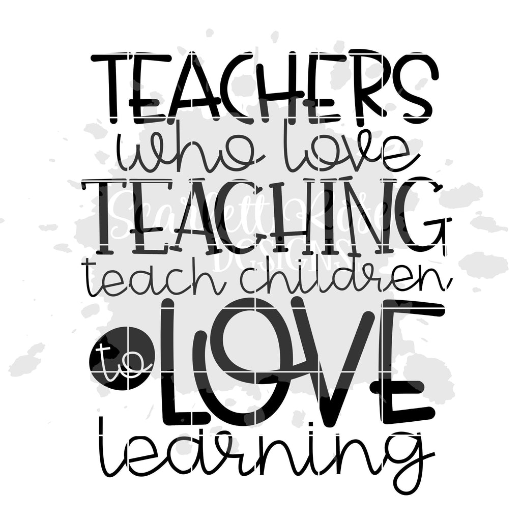 Teachers Who Love Teaching - Teach Children to Love Learning SVG - So ...