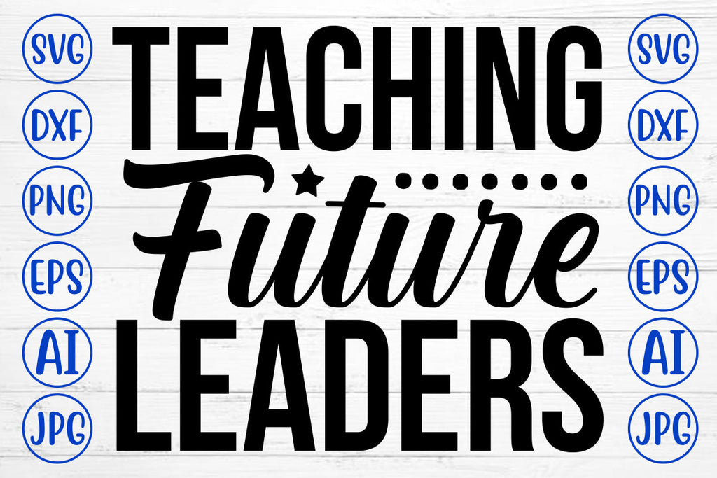 Teaching Future Leaders SVG Cut File - So Fontsy