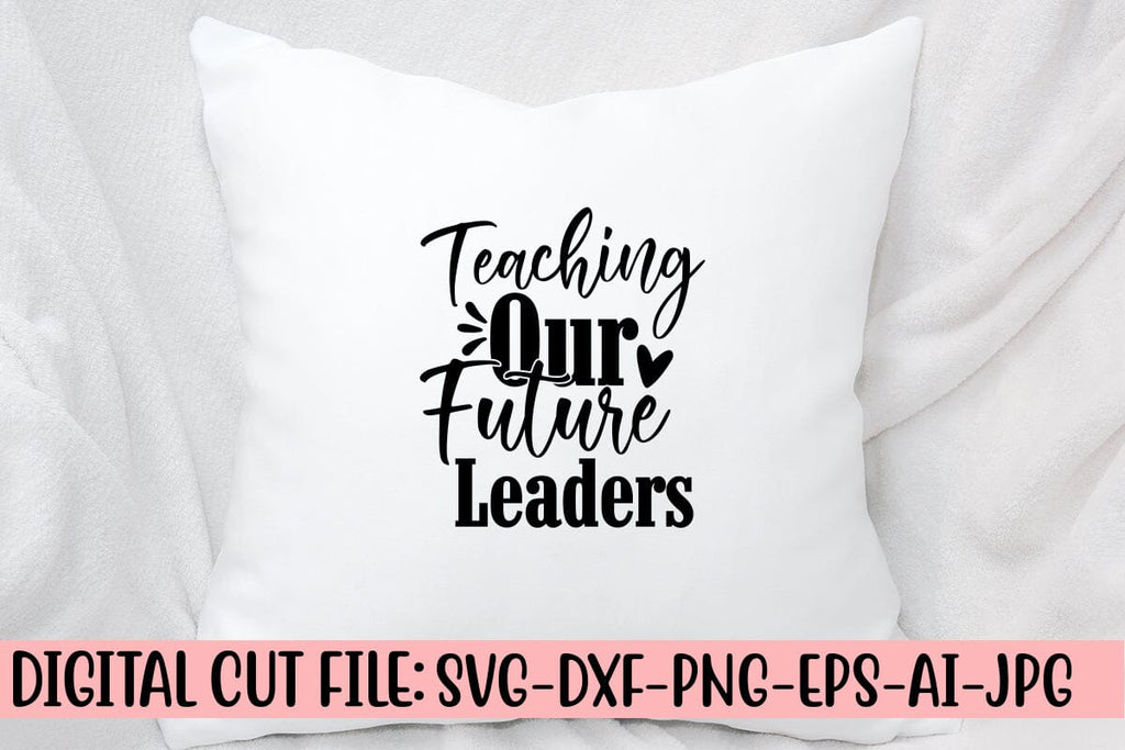 Teaching Our Future Leaders SVG Cut File - So Fontsy