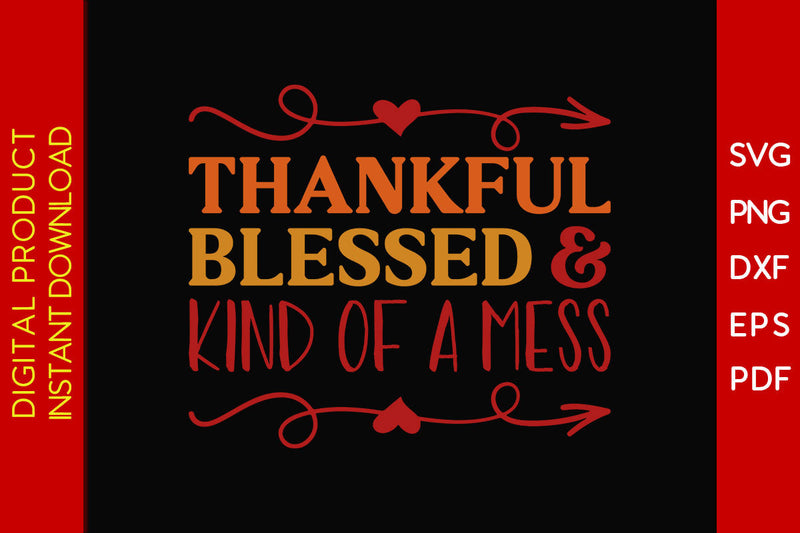 Thankful Blessed And Kind Of A Mess Thanksgiving SVG PNG PDF Cut File ...