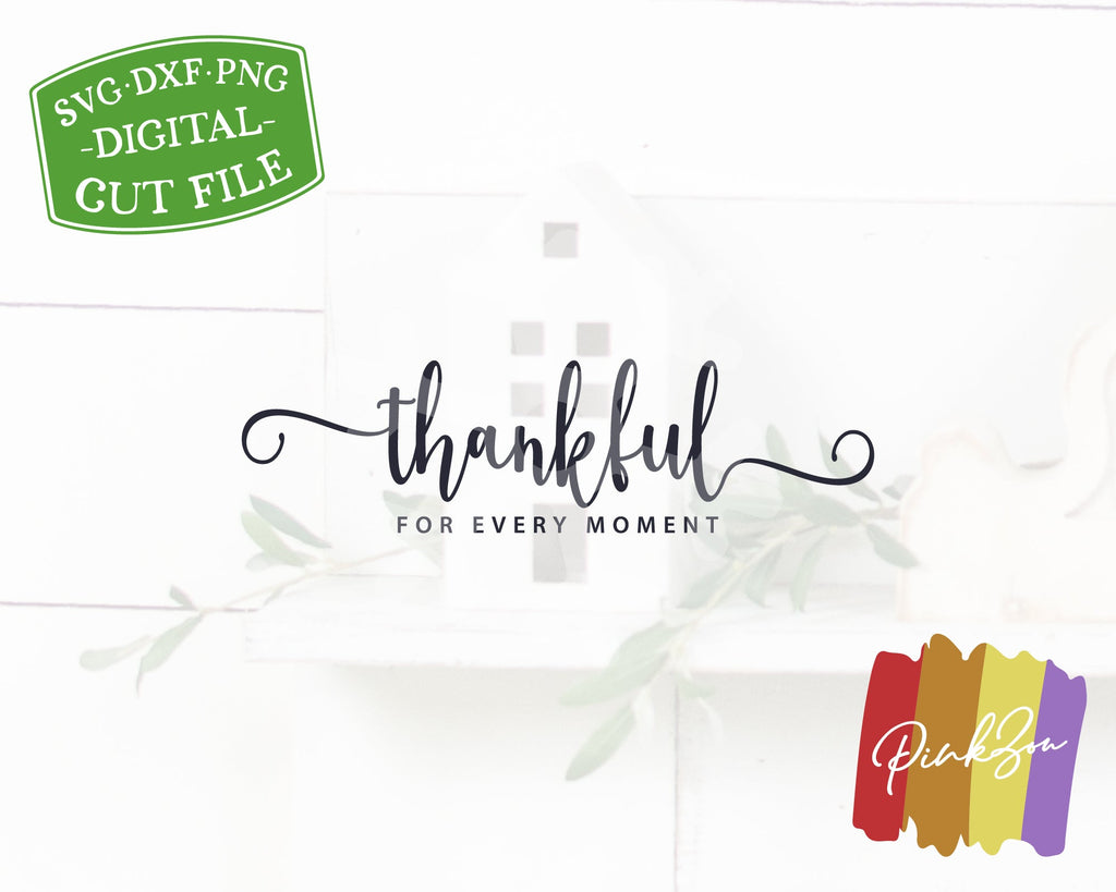 Thankful for Every Moment SVG Files, Thanksgiving Svg, Fall Svg, Autumn Svg, Commercial Use ...