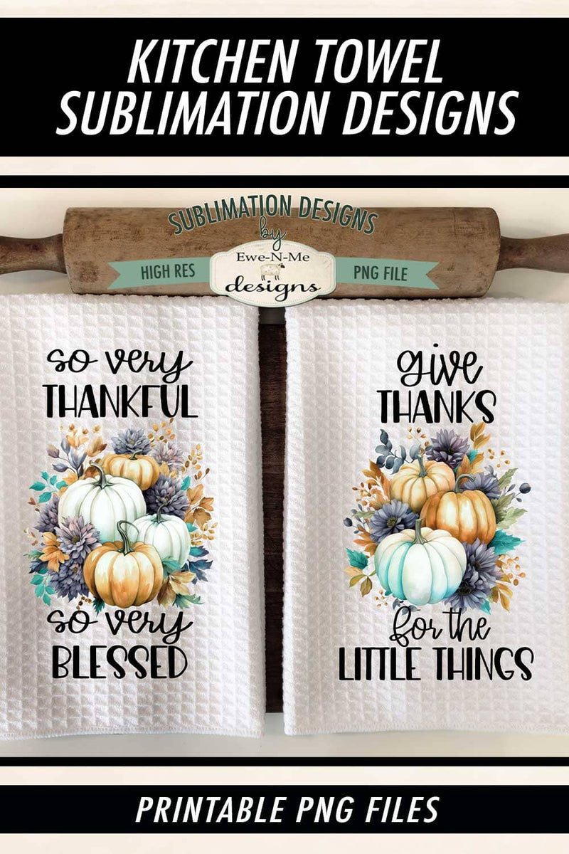 Thanksgiving Towel Sublimation Designs - So Very Thankful Blessed - Thanks Little Things - So Fontsy