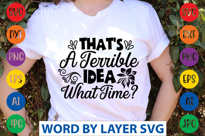 That's A Terrible Idea What Time SVG CUT FILE - So Fontsy