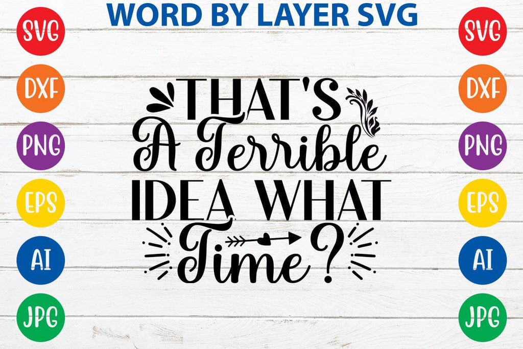 That's A Terrible Idea What Time SVG DESIGN - So Fontsy
