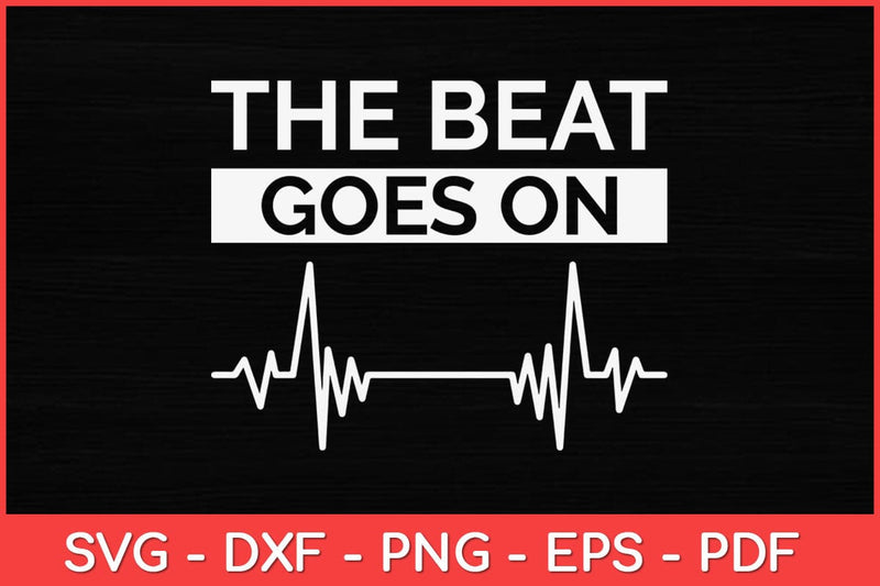 The Beat Goes On Heartbeat Svg Design - So Fontsy