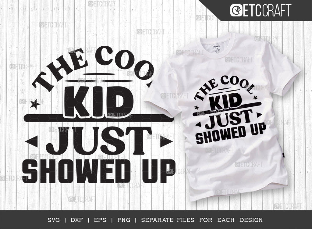 The Cool Kid Just Showed Up SVG Cut File, Cool Kid Svg, Showed Up Svg ...