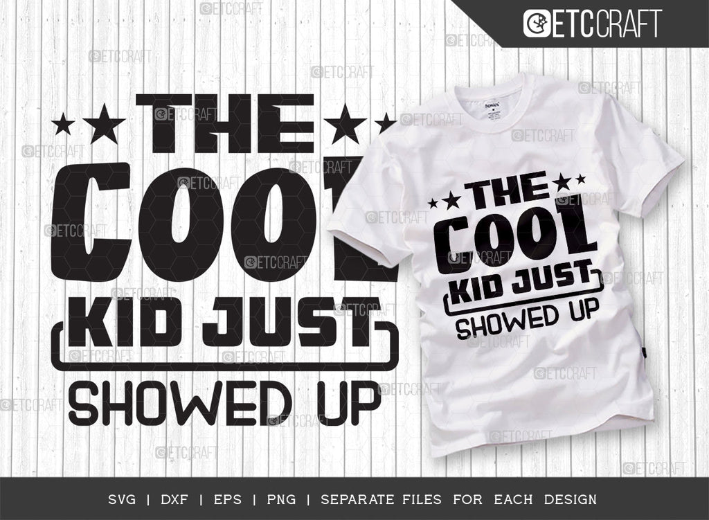 The Cool Kid Just Showed Up SVG Cut File, Cool Kid Svg, Showed Up Svg ...