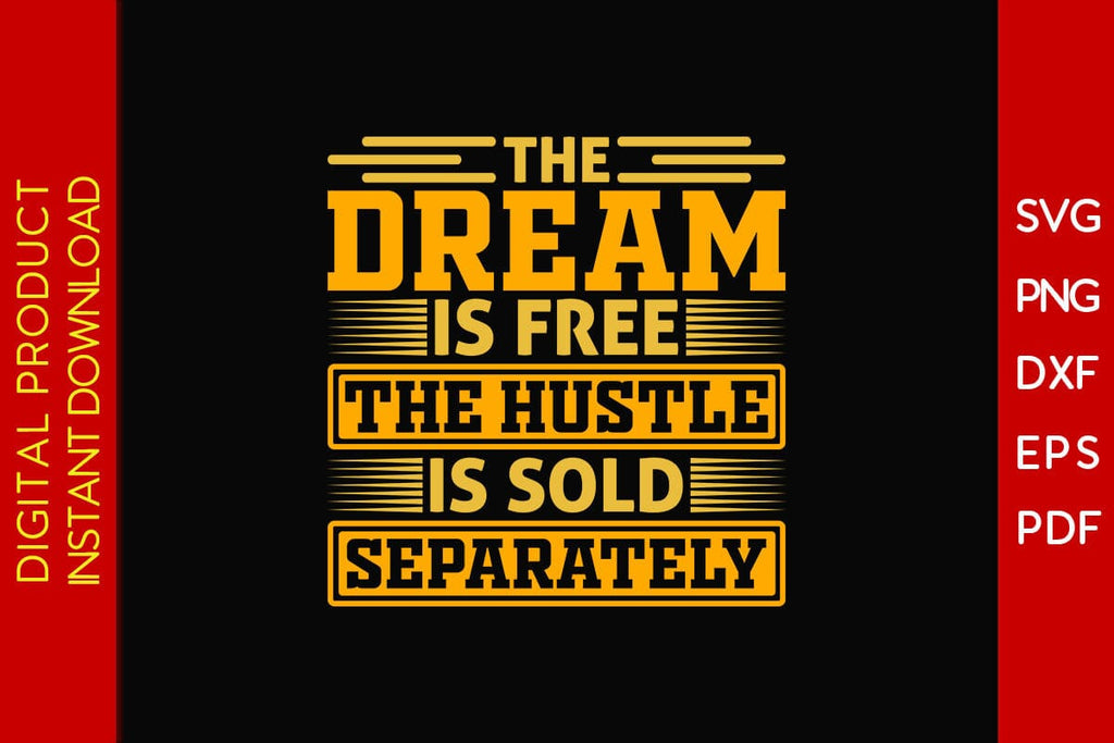The Dream Is Free The Hustle Is Sold Separately SVG PNG PDF Cut File - So Fontsy