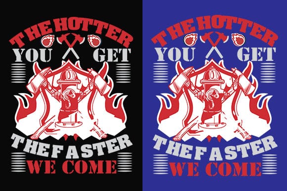 The Hotter You Get The Faster We Come T-shirt Design - So Fontsy